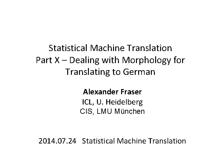 Statistical Machine Translation Part X Dealing with Morphology