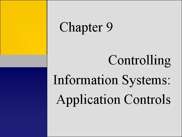 Chapter 9 Controlling Information Systems Application Controls Learning