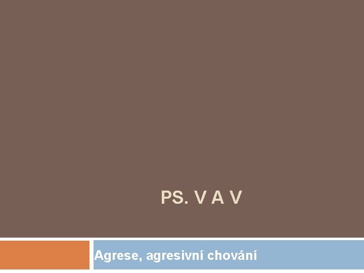 PS V Agrese agresivn chovn Co je agrese