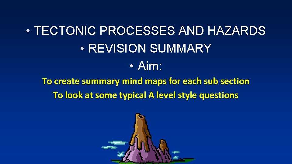 TECTONIC PROCESSES AND HAZARDS REVISION SUMMARY Aim To