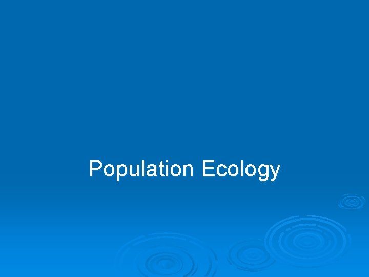 Population Ecology Overview Questions What are the major