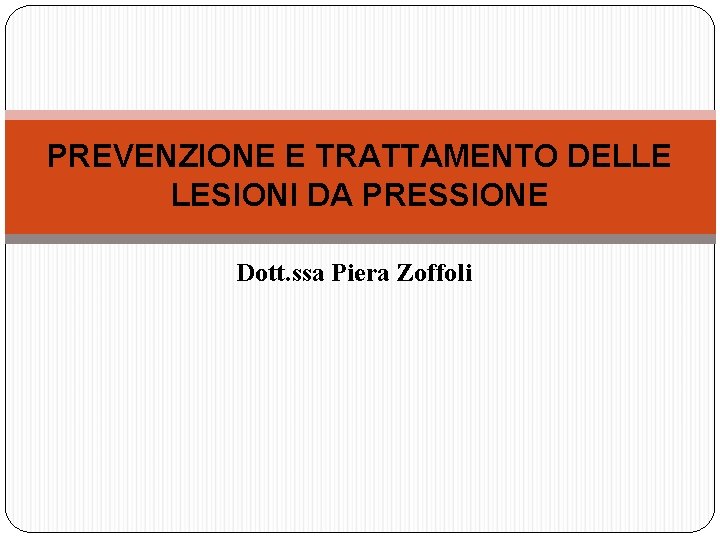 PREVENZIONE E TRATTAMENTO DELLE LESIONI DA PRESSIONE Dott