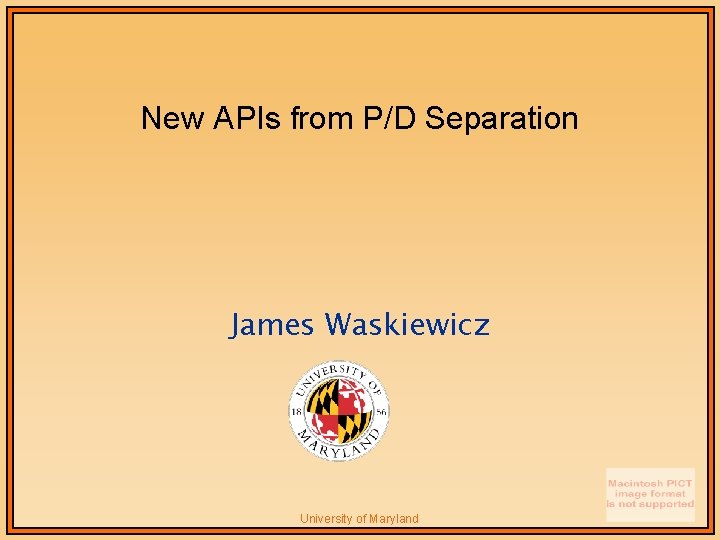 New APIs from PD Separation James Waskiewicz University