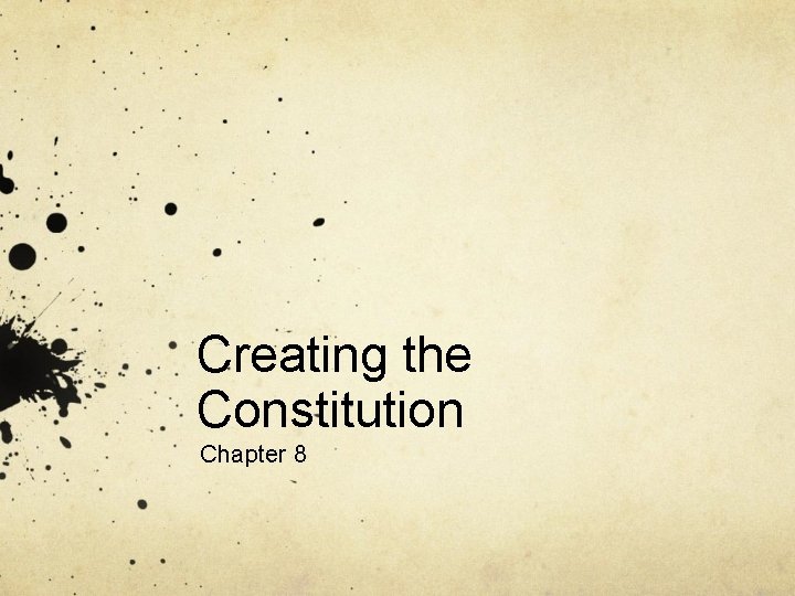 Creating the Constitution Chapter 8 Introduction After the