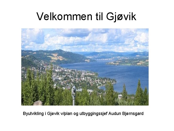 Velkommen til Gjvik Byutvikling i Gjvik vplan og