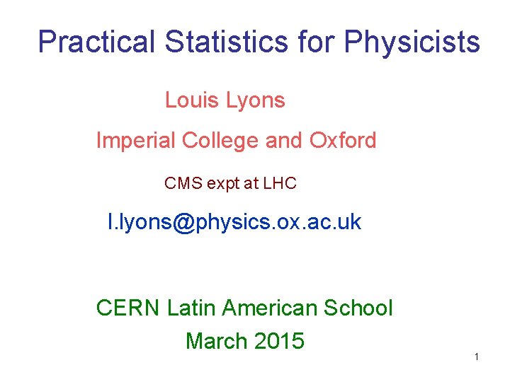 Practical Statistics for Physicists Louis Lyons Imperial College