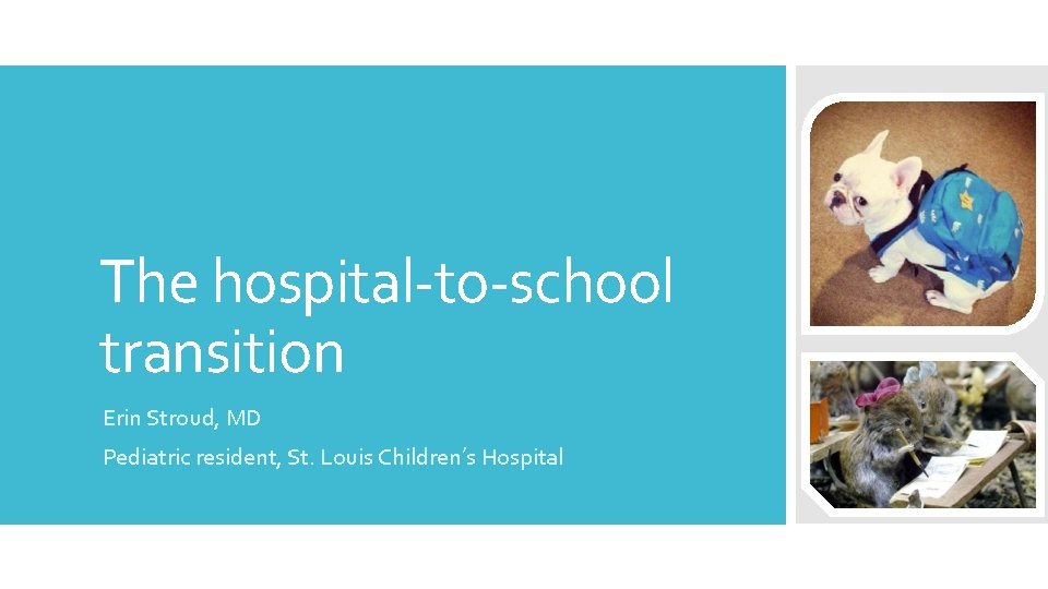 The hospitaltoschool transition Erin Stroud MD Pediatric resident