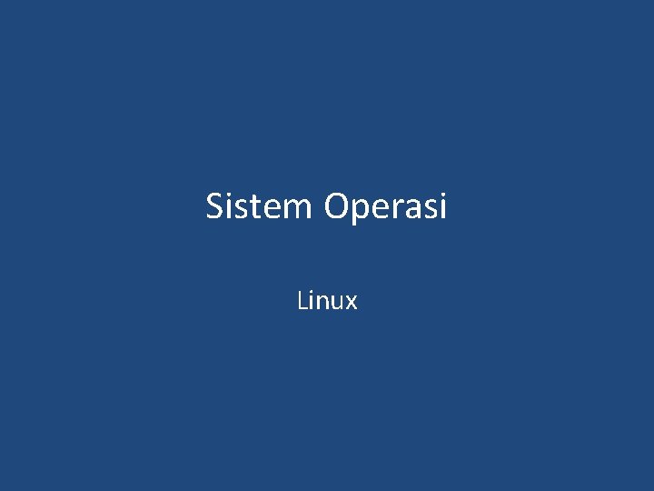 Sistem Operasi Linux SEJARAH LINUX Awalnya dibuat oleh