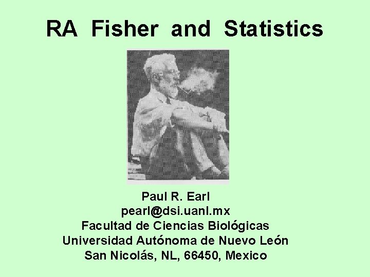 RA Fisher and Statistics Paul R Earl pearldsi