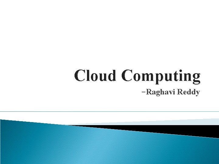 Cloud Computing Raghavi Reddy Introduction With traditional desktop