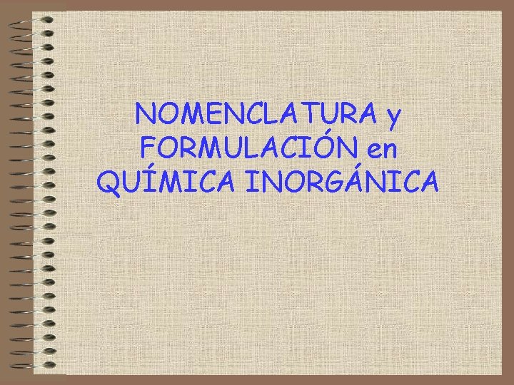 NOMENCLATURA y FORMULACIN en QUMICA INORGNICA 0 Introduccin