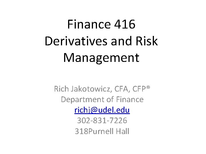 Finance 416 Derivatives and Risk Management Rich Jakotowicz