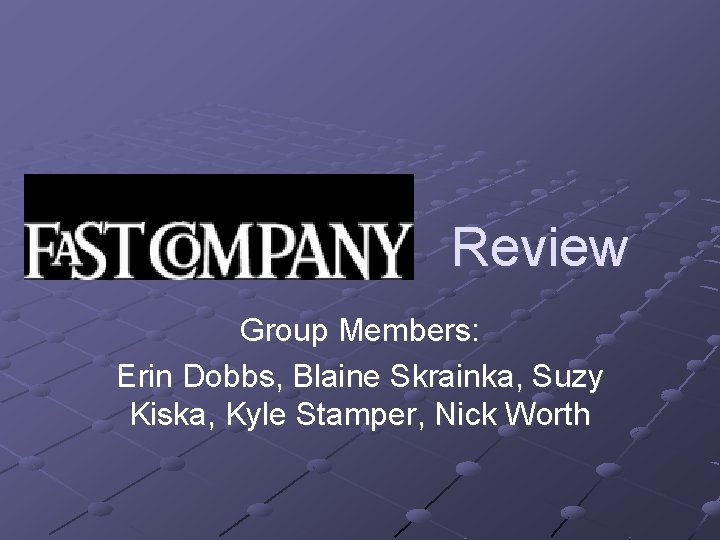 Review Group Members Erin Dobbs Blaine Skrainka Suzy