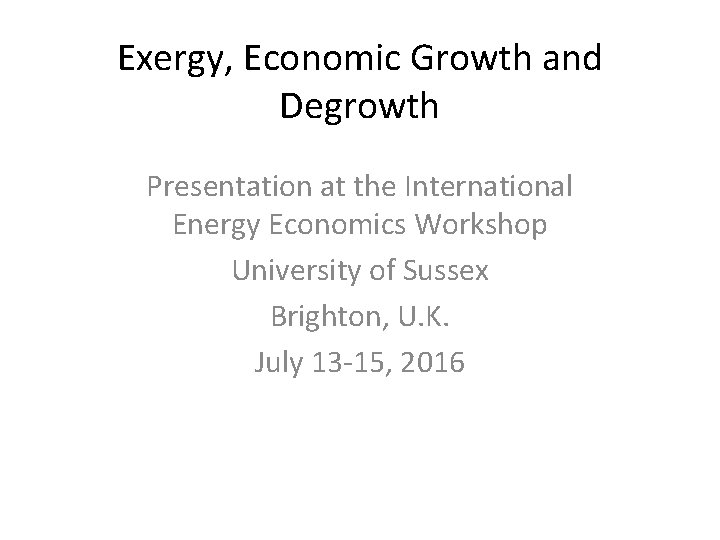 Exergy Economic Growth and Degrowth Presentation at the