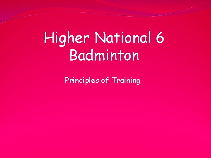 Higher National 6 Badminton Principles of Training Li