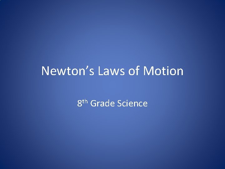 Newtons Laws of Motion 8 th Grade Science