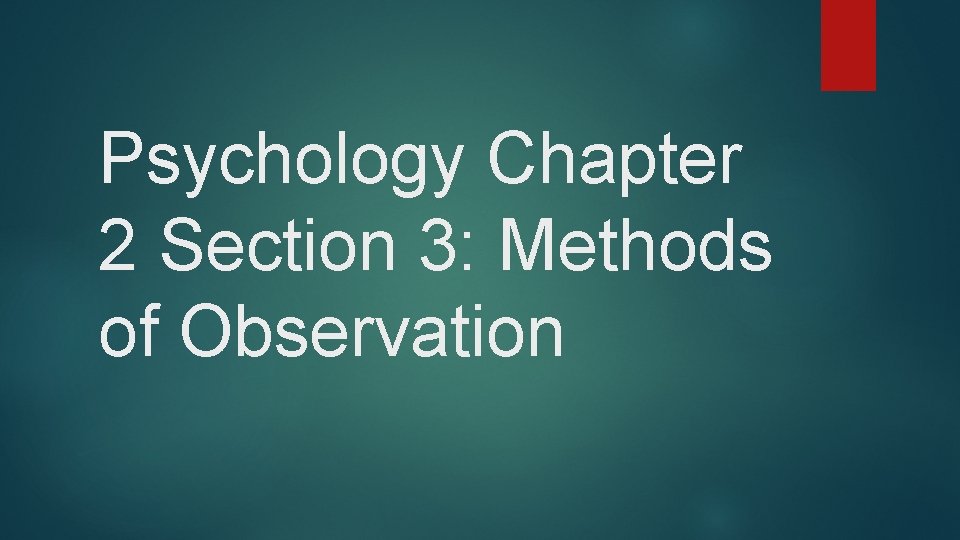 Psychology Chapter 2 Section 3 Methods of Observation