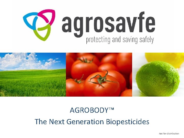 AGROBODY The Next Generation Biopesticides Not for distribution