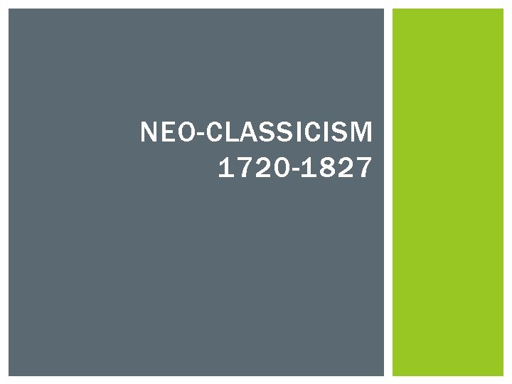 NEOCLASSICISM 1720 1827 CHARACTERISTICS OF NEOCLASSICISM NeoClassicism is