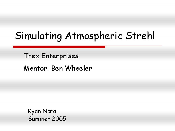Simulating Atmospheric Strehl Trex Enterprises Mentor Ben Wheeler
