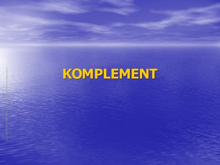 KOMPLEMENT Opte karakteristike komplementa C Komplementski sistem ili