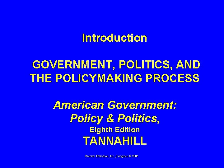Introduction GOVERNMENT POLITICS AND THE POLICYMAKING PROCESS American