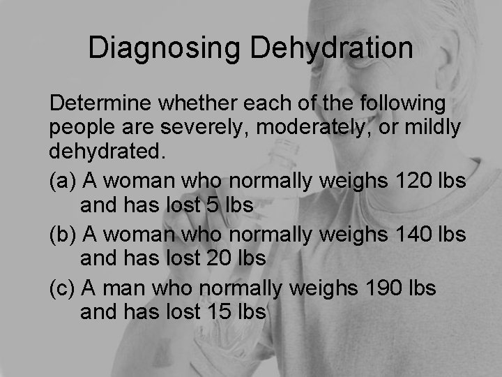 Dehydration These slides address the problems of dehydration