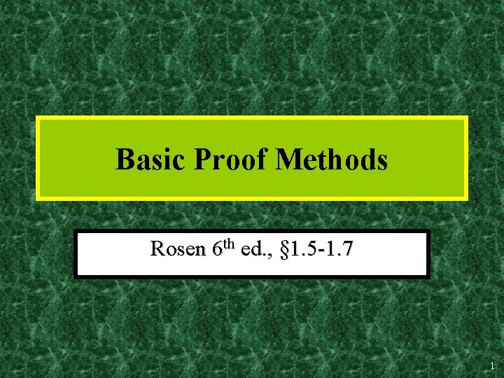 Basic Proof Methods Rosen 6 th ed 1