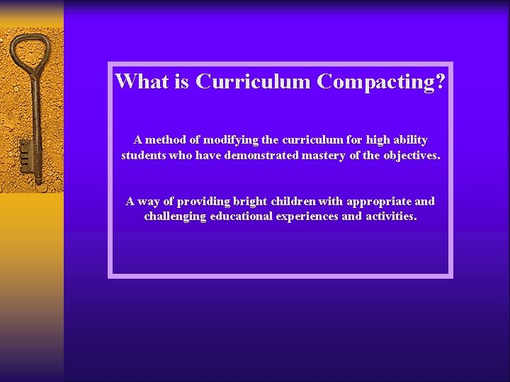 The Key to Curriculum Compacting Presented by Rebecca