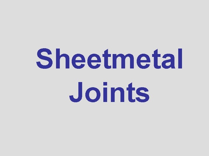 Sheetmetal Joints Joints can be Self Secured Or
