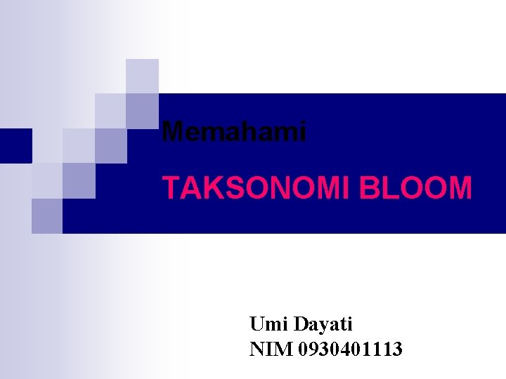 Memahami TAKSONOMI BLOOM Umi Dayati NIM 0930401113 n