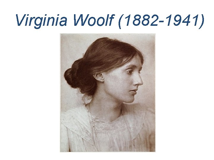 Virginia Woolf 1882 1941 Her father Leslie Stephen