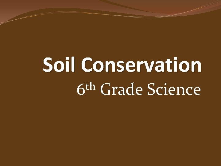 Soil Conservation th 6 Grade Science Objectives Students