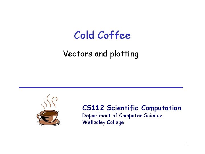 Cold Coffee Vectors and plotting CS 112 Scientific