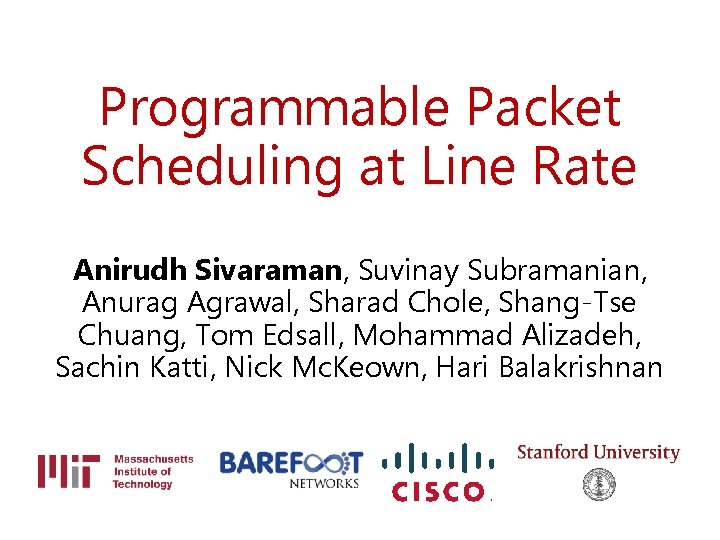 Programmable Packet Scheduling at Line Rate Anirudh Sivaraman