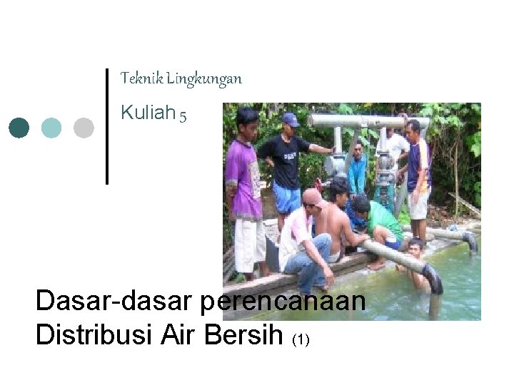 Teknik Lingkungan Kuliah 5 Dasardasar perencanaan Distribusi Air
