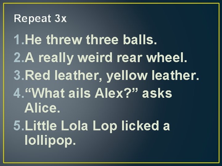 Tongue Twisters Repeat 3 x 1 He threw