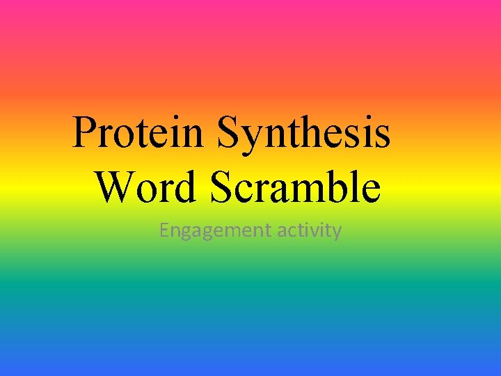 Protein Synthesis Word Scramble Engagement activity Use the