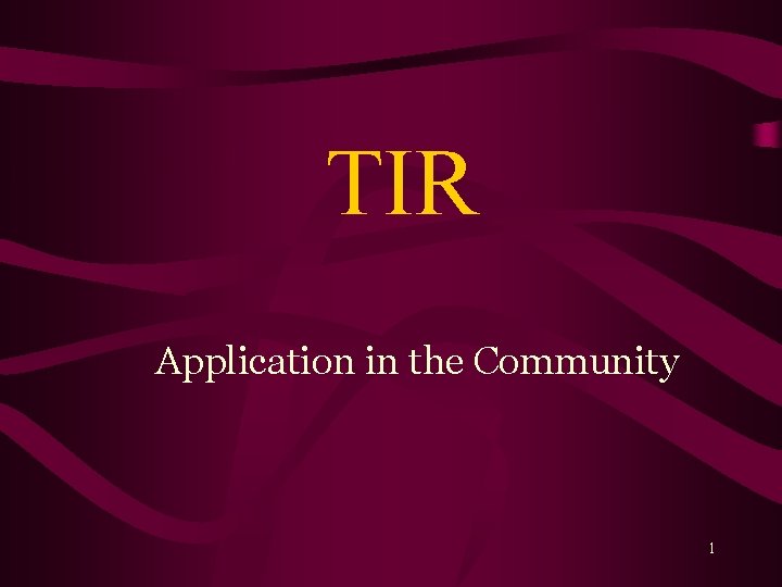 TIR Application in the Community 1 Basic Principles