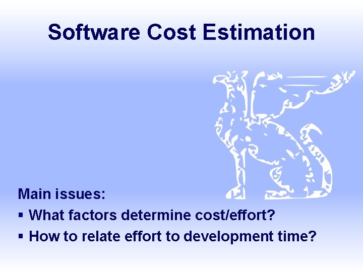 Software Cost Estimation Main issues What factors determine
