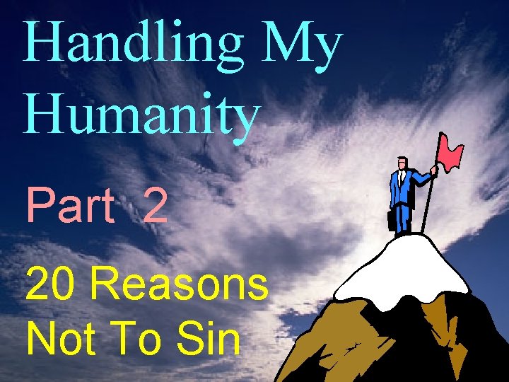 Handling My Humanity Part 2 20 Reasons Not