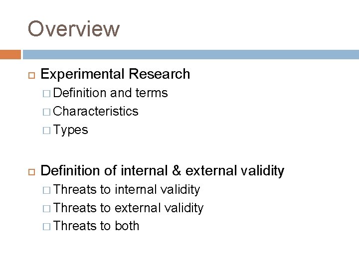EXPERIMENTS THREATS TO VALIDITY Overview Experimental Research Definition