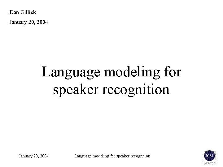 Dan Gillick January 20 2004 Language modeling for