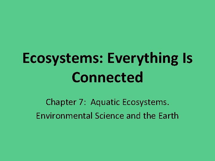 Ecosystems Everything Is Connected Chapter 7 Aquatic Ecosystems