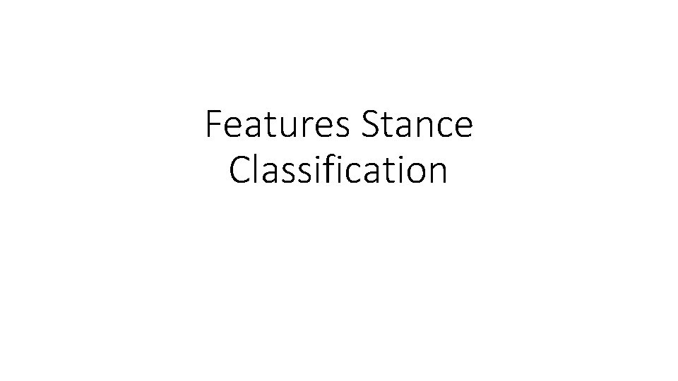 Features Stance Classification Task Detection of the author