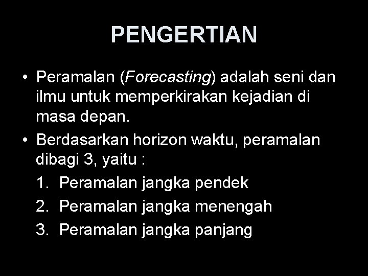 PENGERTIAN Peramalan Forecasting adalah seni dan ilmu untuk