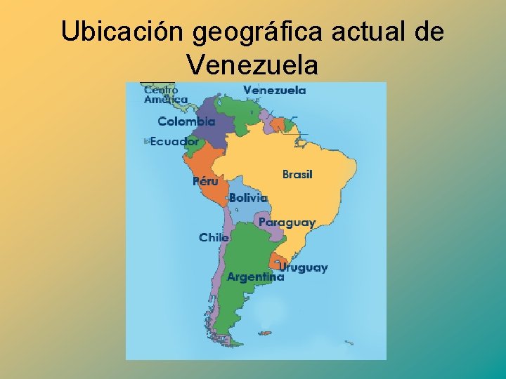 Independencia de Venezuela Ubicacin geogrfica actual de Venezuela