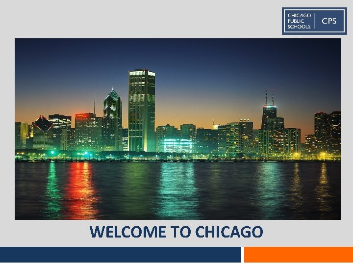 WELCOME TO CHICAGO We Celebrate Having YOU Here