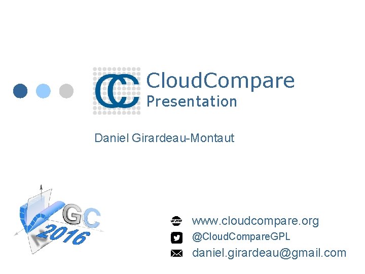 Cloud Compare Presentation Daniel GirardeauMontaut www cloudcompare org