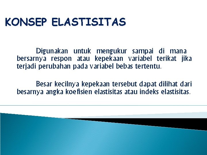 ELASTISITAS PERMINTAAN DAN PENAWARAN KONSEP ELASTISITAS Digunakan untuk
